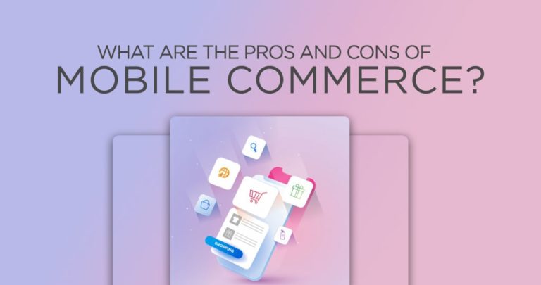 What are the Pros and Cons of Mobile Commerce? - An Analysis